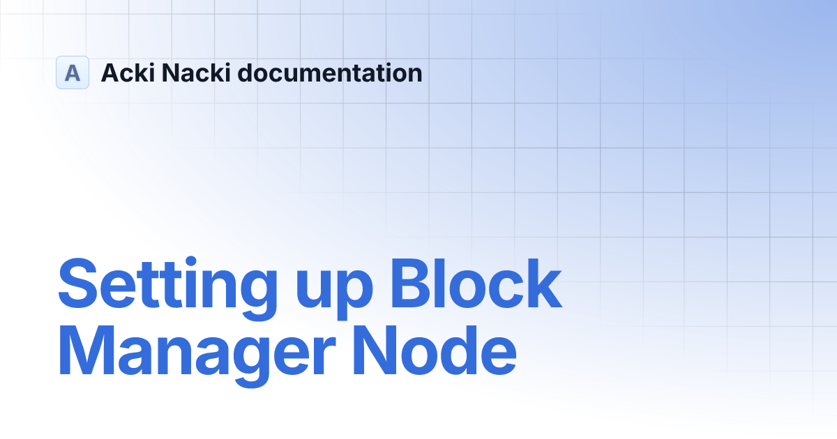 Setting up Block Manager Node | Acki Nacki documentation