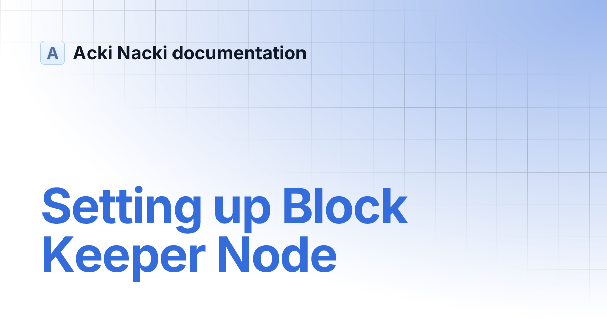 Setting up Block Keeper Node | Acki Nacki documentation